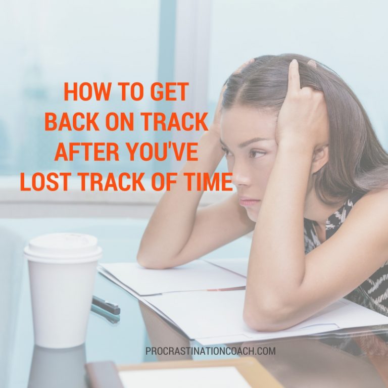 How to Get Back on Track after You've Lost Track of Time ...