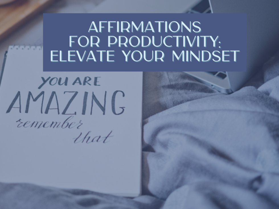 Affirmations for Productivity: Elevate Your Mindset - Procrastination Coach