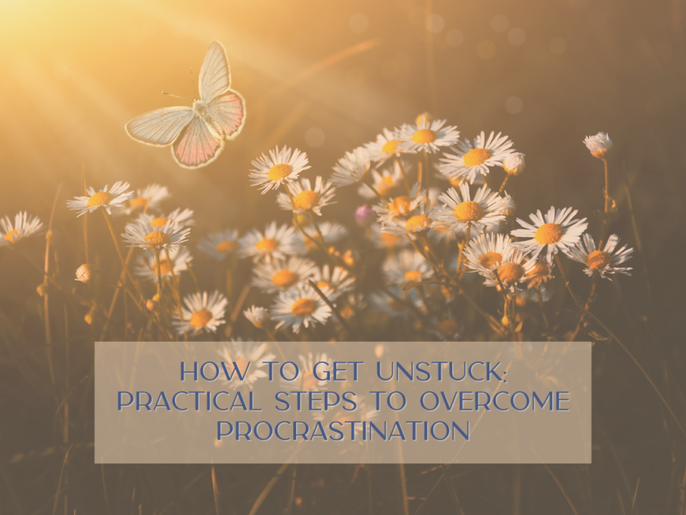 How to Get Unstuck: Practical Steps to Overcome Procrastination ...